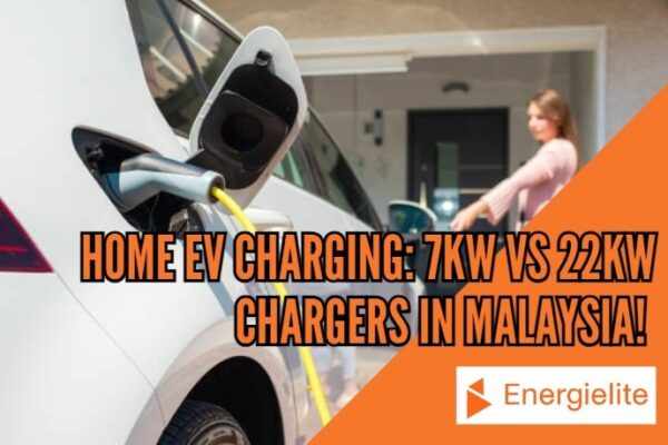Home EV Charging: 7kW vs 22kW Chargers in Malaysia! - Energi Elite