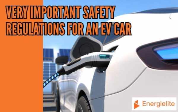 Very Important Safety Regulations for an EV Car - Energi Elite